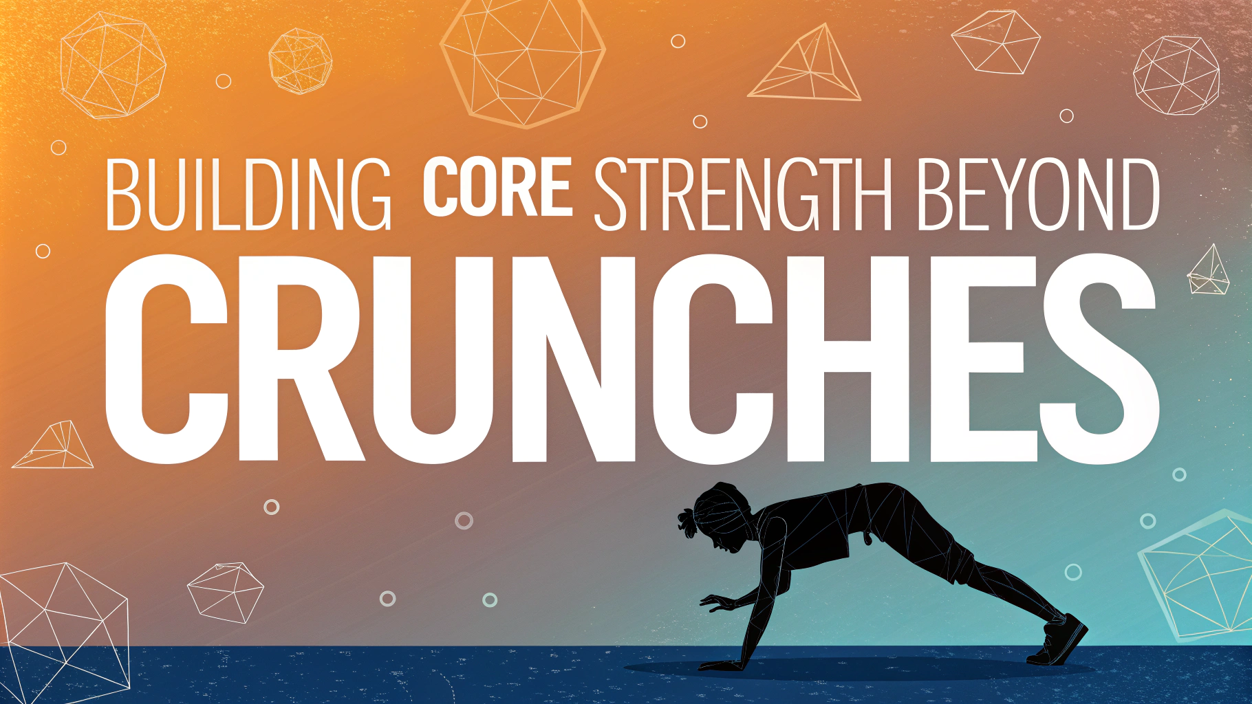 Building Core Strength: Beyond Crunches - ModYourBod.com